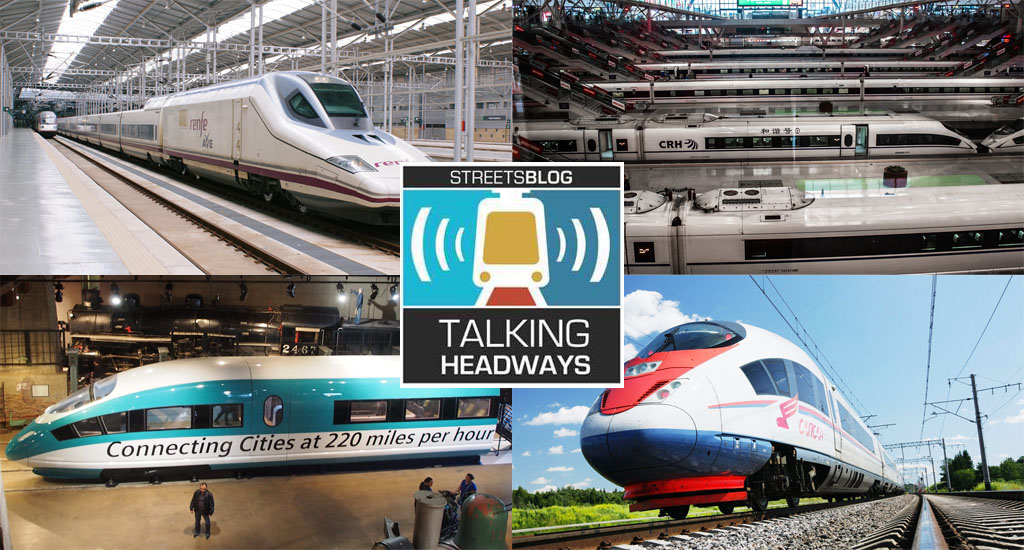 Talking Headway Podcast: Getting High Speed Rail Sooner — Streetsblog USA